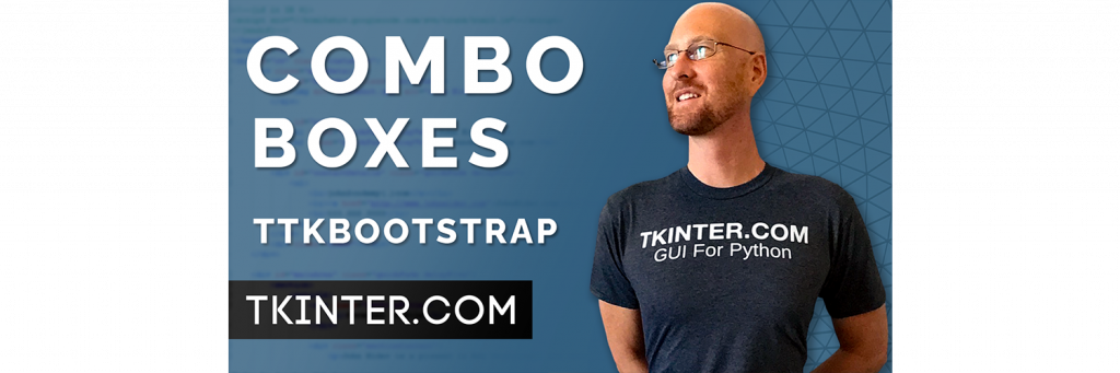 ComboBoxes and Bindings – Tkinter TTKBootstrap 5 – TKinter.com
