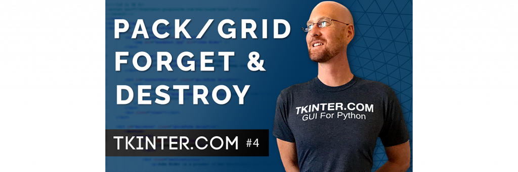 Pack/Grid Forget and Destroy! – Intro To Tkinter 4 – TKinter.com
